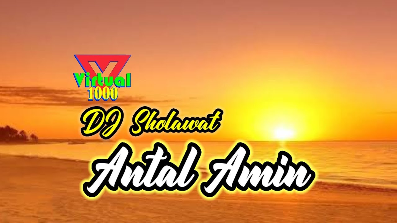 DJ SHOLAWAT ANTAL AMIN REMIX SLOW 🔥 Virtual 1000 - YouTube