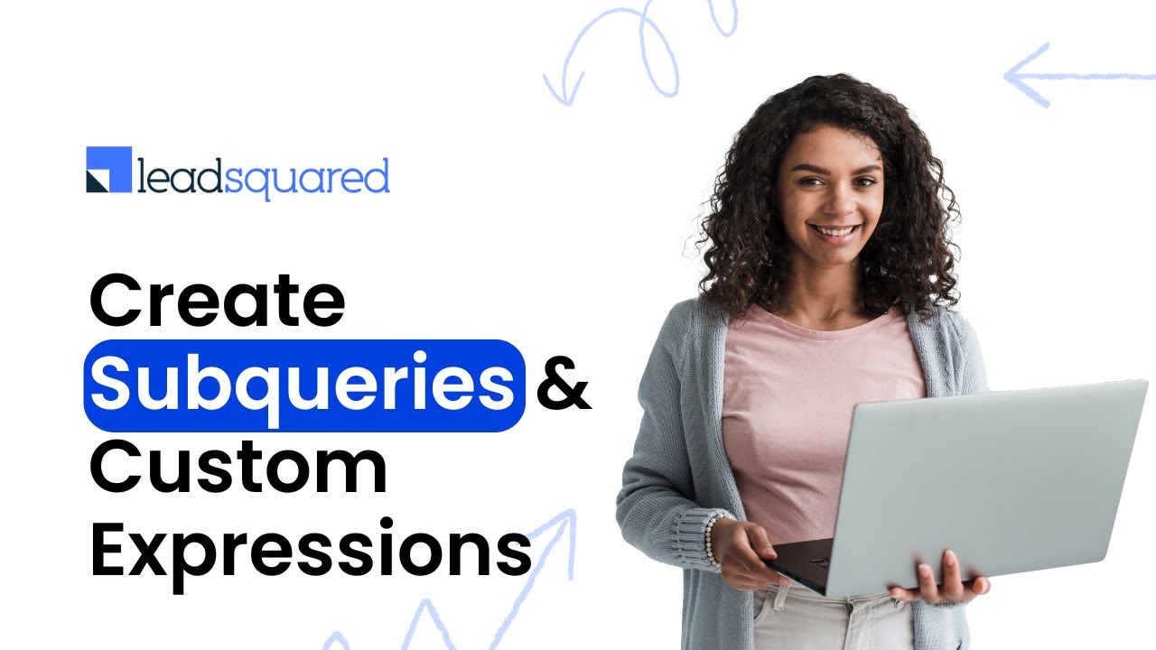 How to Create Subqueries and Custom Expressions in LeadSquared ...