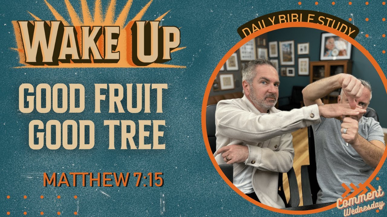 WakeUp Daily Devotional | Good Fruit Good Tree | Matthew 7:15 - YouTube