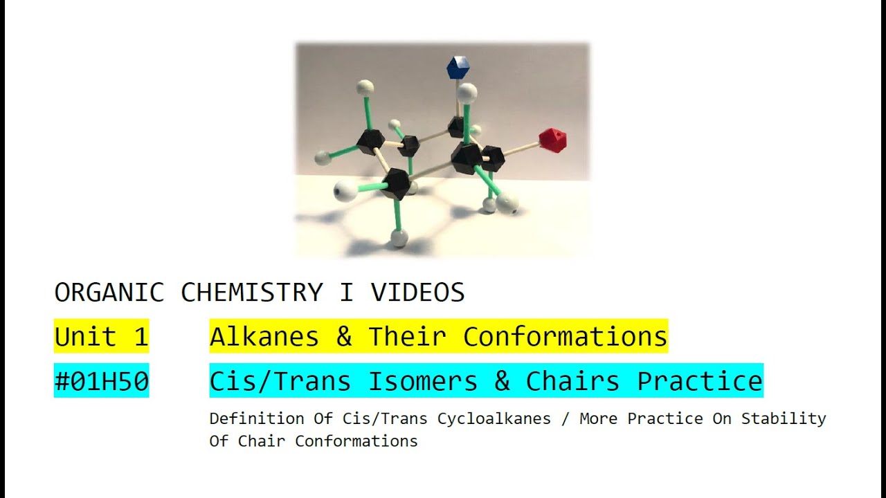 Unit 1: Cis/Trans Isomers & Chairs Practice 01H50 - YouTube
