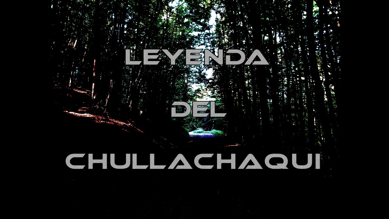 LEYENDA DEL CHULLACHAQUI - YouTube