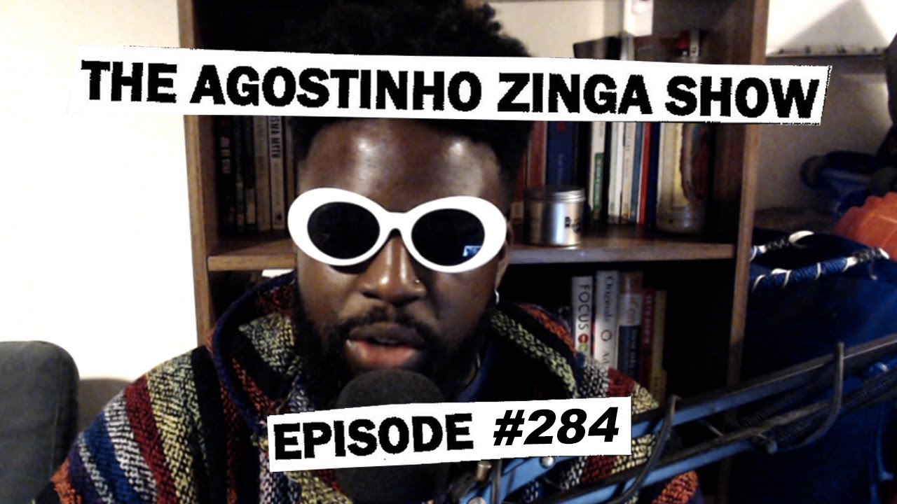 The Agostinho Zinga Show #284 | Get Out of My Way - YouTube