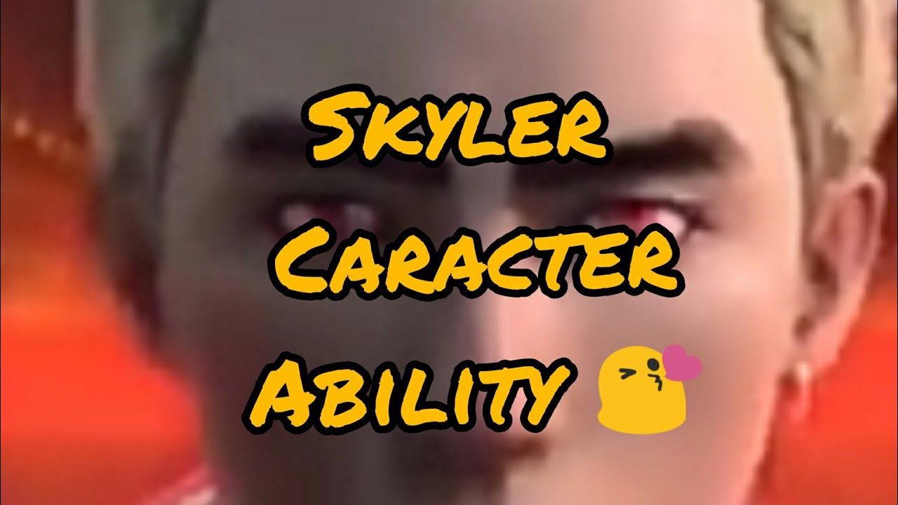 skyler || character| |ability full details ||😍😘👍 - YouTube