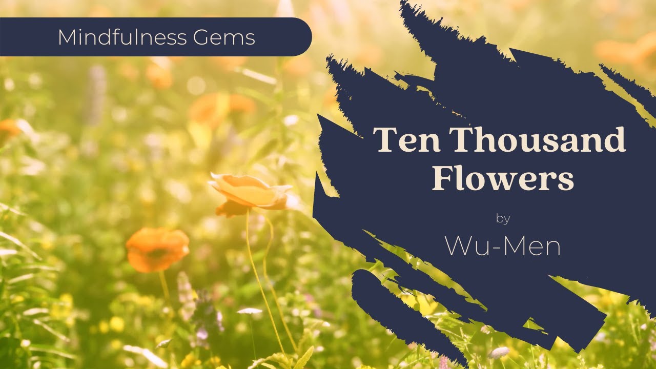 Ten Thousand Flowers by Wu-Men | Mindfulness Gems - YouTube