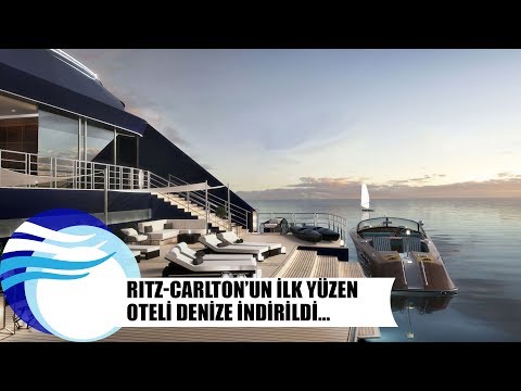 Ritz-Carlton’un ilk yüzen oteli denize indirildi...