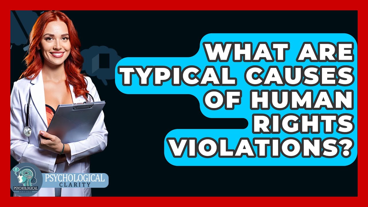 What Are Typical Causes Of Human Rights Violations? - Philosophy Beyond ...