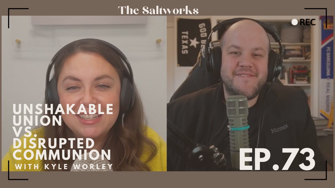 Unshakable Union versus Disrupted Communion with Kyle Worley - YouTube