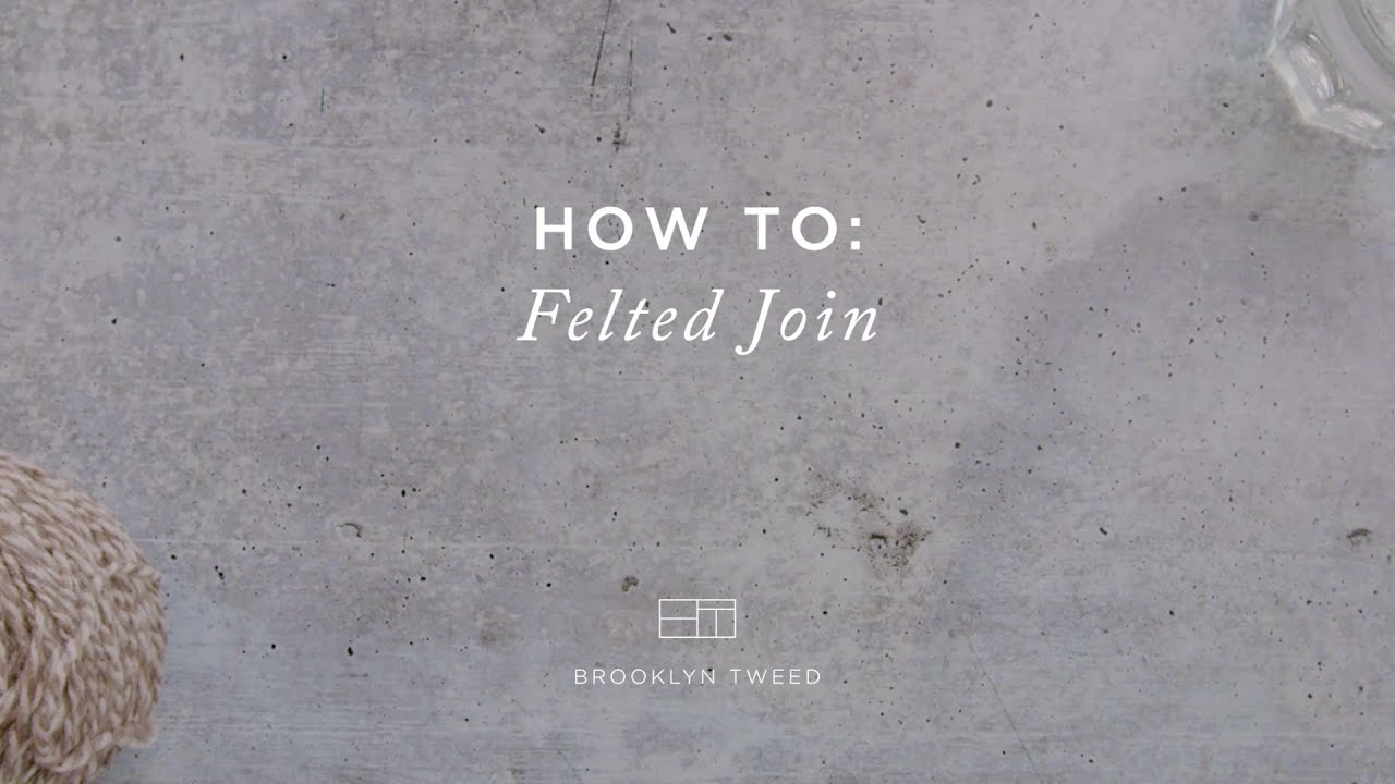 How To Knit: Felted Join | Brooklyn Tweed - YouTube