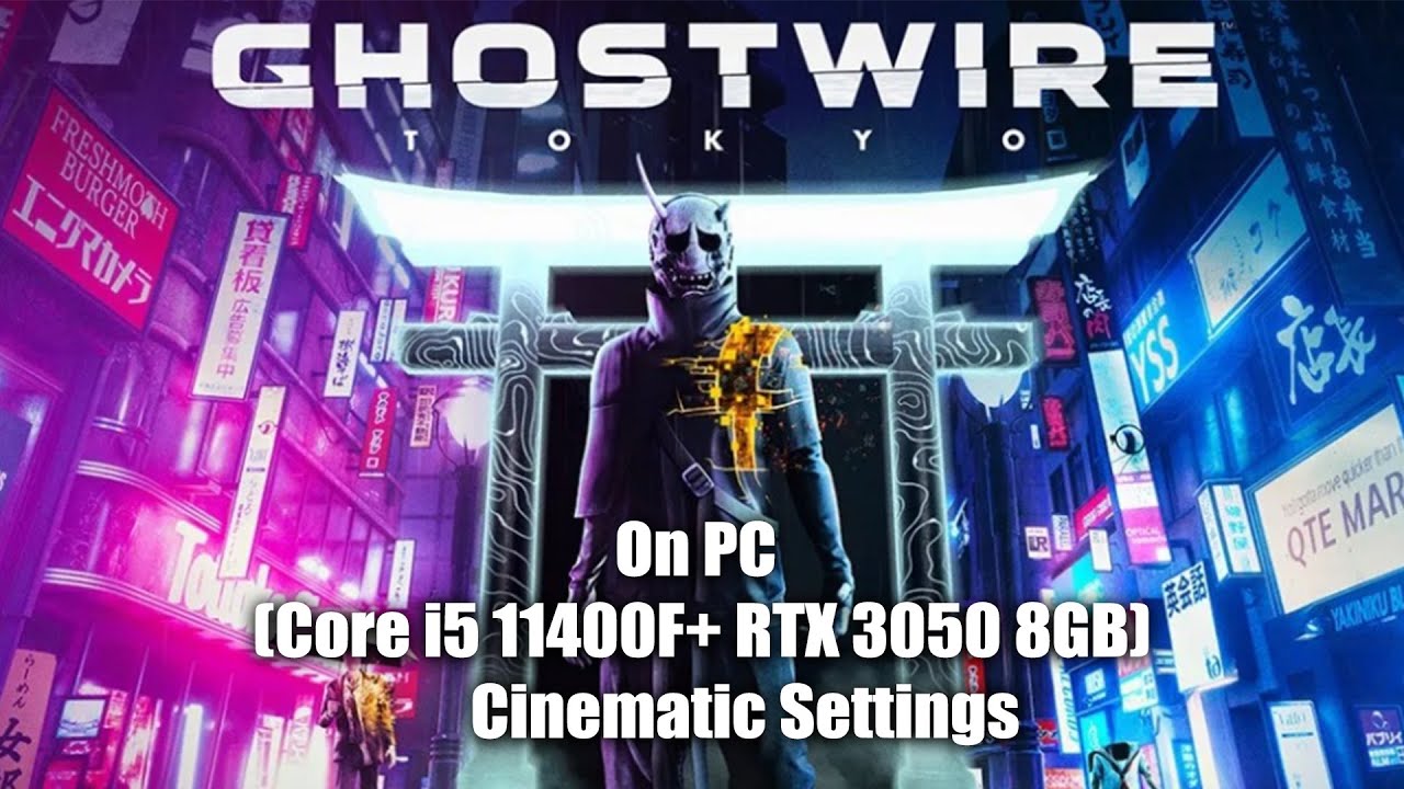 Ghostwire : Tokyo (Core i5 11400F + RTX 3050 8GB) | Cinematic Settings ...