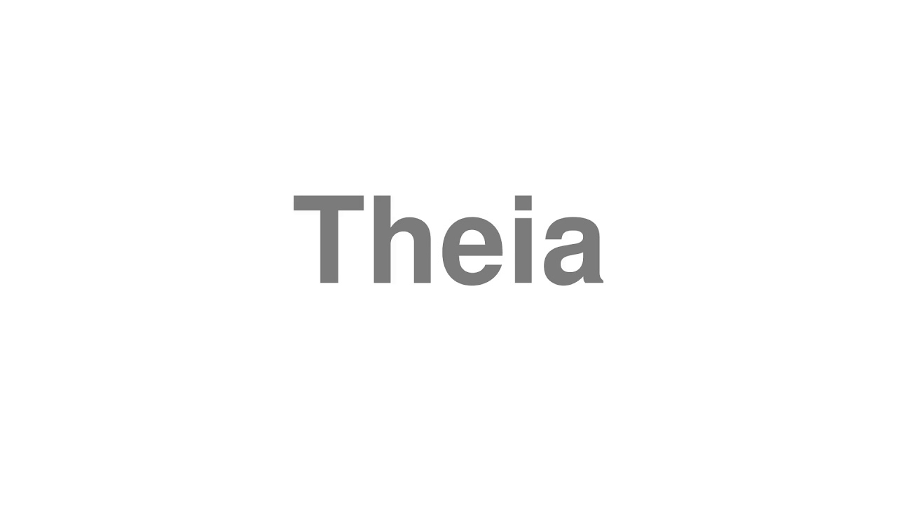 How to Pronounce "Theia" - YouTube
