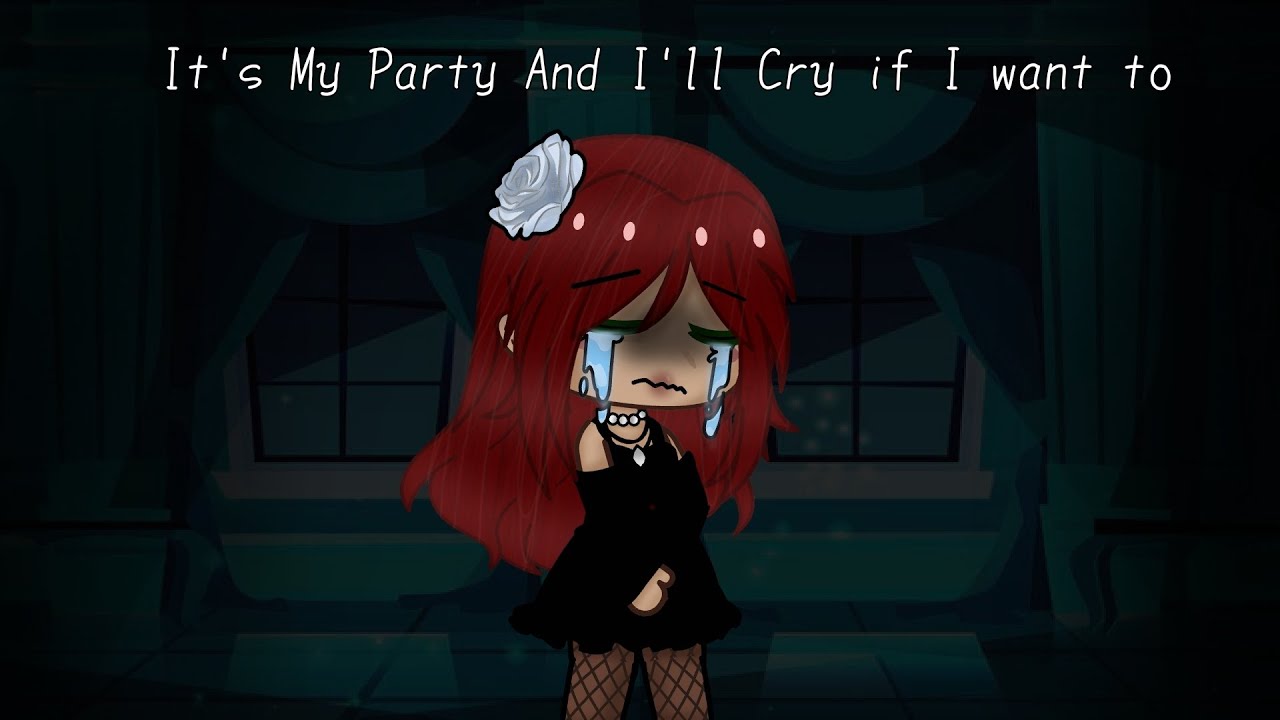 🎶 Its My Party And I'll Cry If I Want To 🎶 (Pity Party/ Gacha Club ...