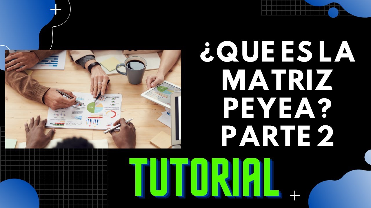 ¿QUÉ es la MATRIZ PEYEA? 🚀 Tutorial Parte 2 - YouTube