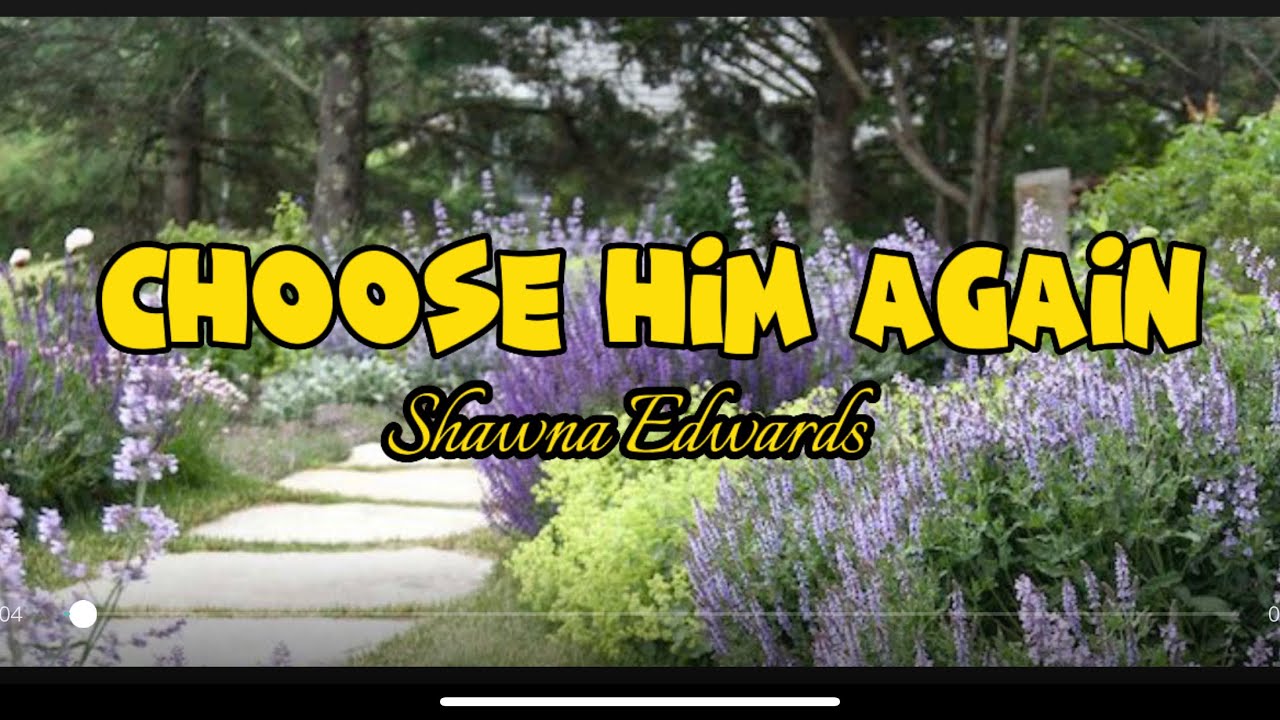 Shawna Edwards🍃CHOOSE HIM AGAIN(Lyrics)April 14, 2023 - YouTube