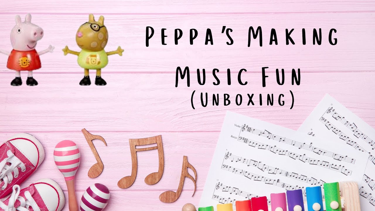 Peppa Pig Making Music Fun - Unboxing the toy - YouTube