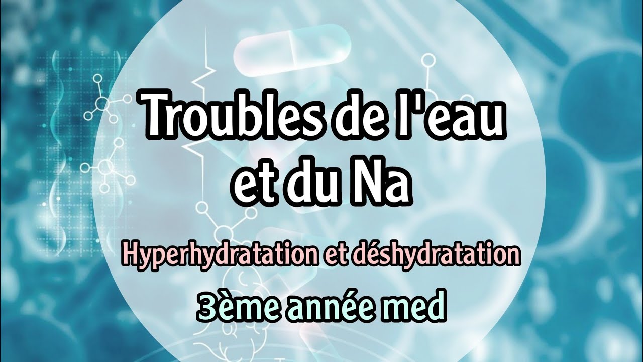 Troubles de l'eau et du Sodium ( hyperhydratation et déshydratation ...