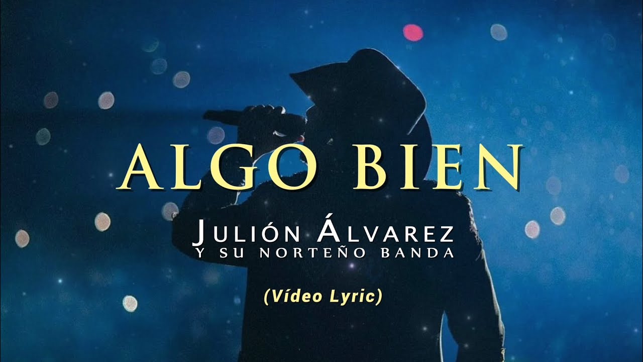 Julión Álvarez Y Su Norteño Banda - Algo Bien (LETRA) - YouTube
