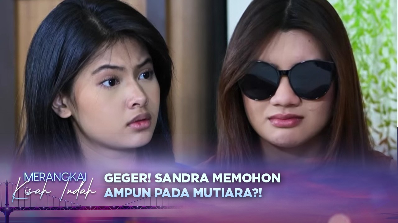 Gak Disangka! Sandra Memohon Ampun Atas Perbuatannya Pada Mutiara ...