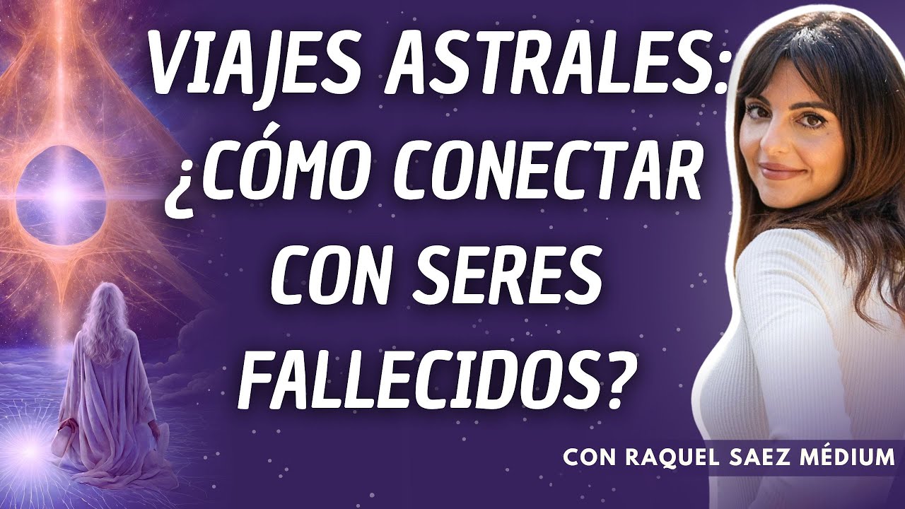 ¿Cómo realizar Viajes Astrales de forma segura? a Raquel Saez Médium ...