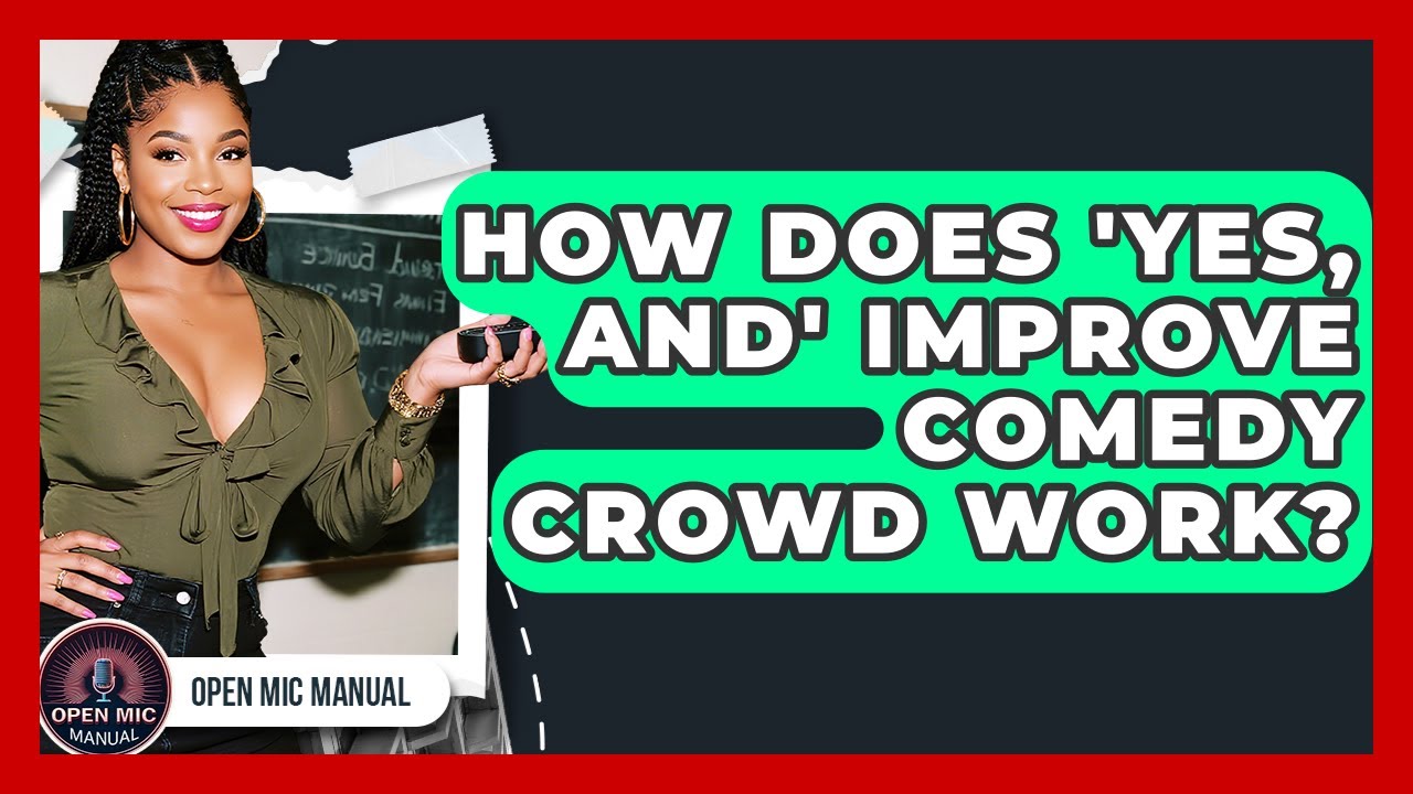 How Does 'Yes, And' Improve Comedy Crowd Work? - Open Mic Manual - YouTube