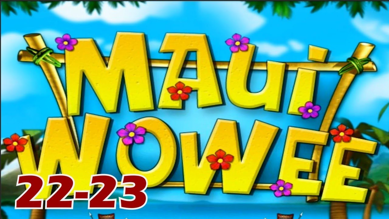 MAUI WOWEE | Part 12 | 22-23 | Gameplay - YouTube