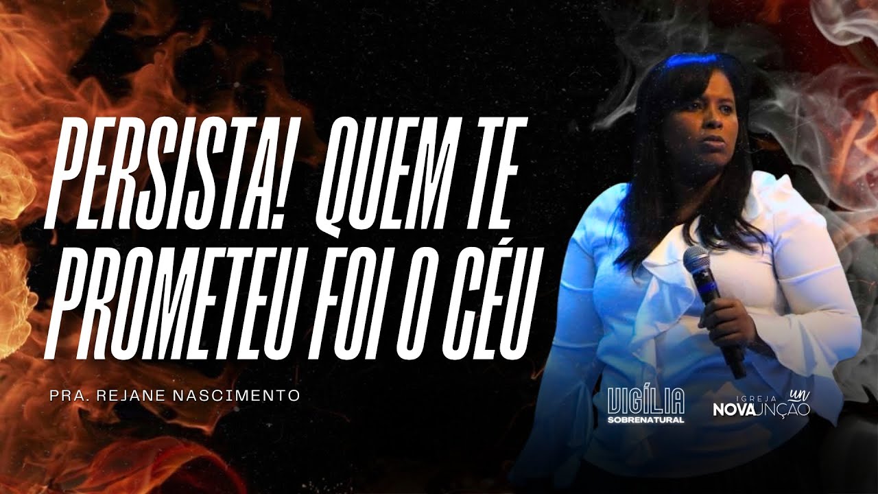 PERSISTA! QUEM TE PROMETEU FOI O CÉU | PRA. REJANE NASCIMENTO - YouTube