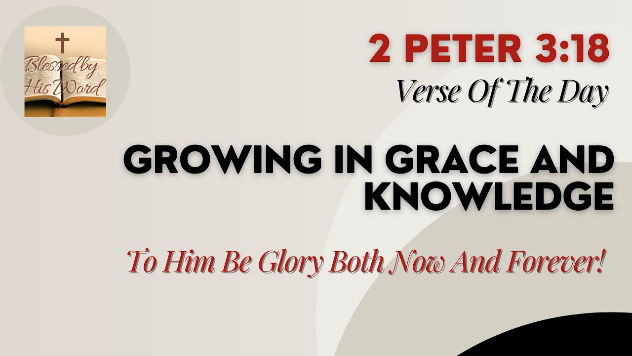 Verse Of The Day | 2 Peter 3:18 | Growing In Grace And Knowledge | July ...