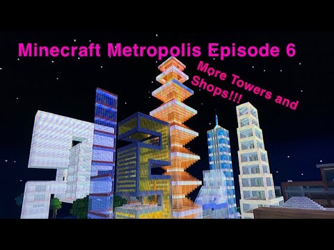Minecraft Metropolis Episode 6: More Towers and Completion of ...