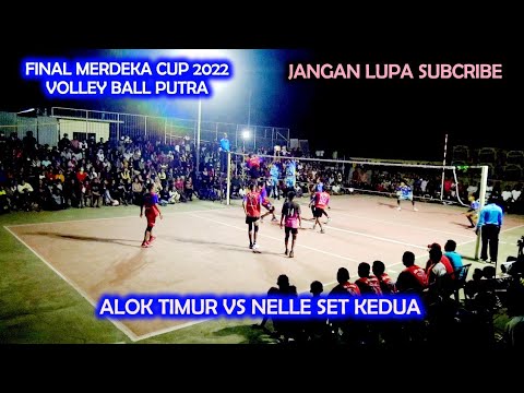 ALOK TIMUR VS NELLE BOLA VOLI PUTRA SET KEDUA FINAL MERDEKA CUP 2022 ...