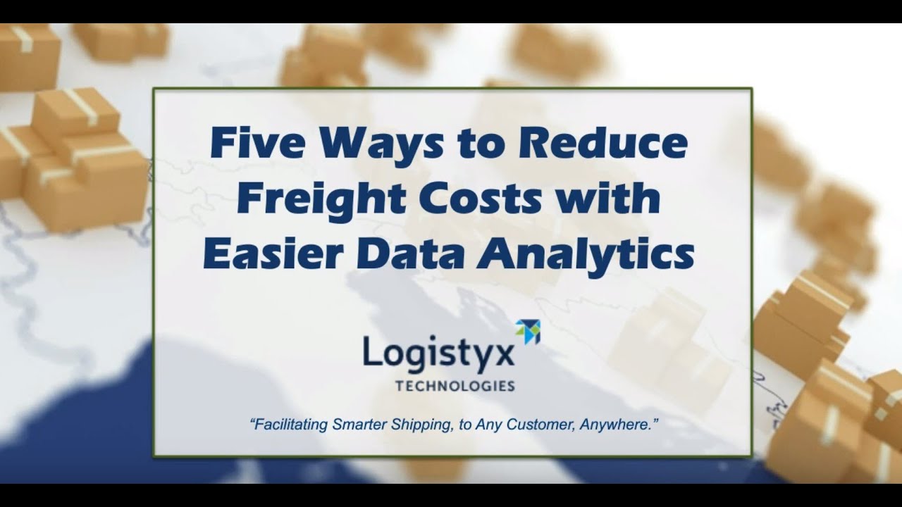 Logistyx Webinar - Five Ways to Reduce Freight Costs with Easier Data ...
