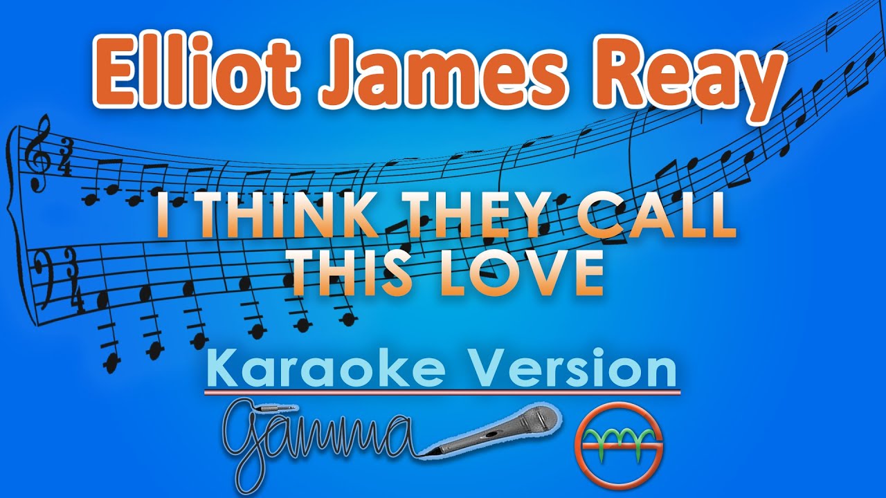 Elliot James Reay - I Think They Call This Love (Karaoke) by GMusic ...