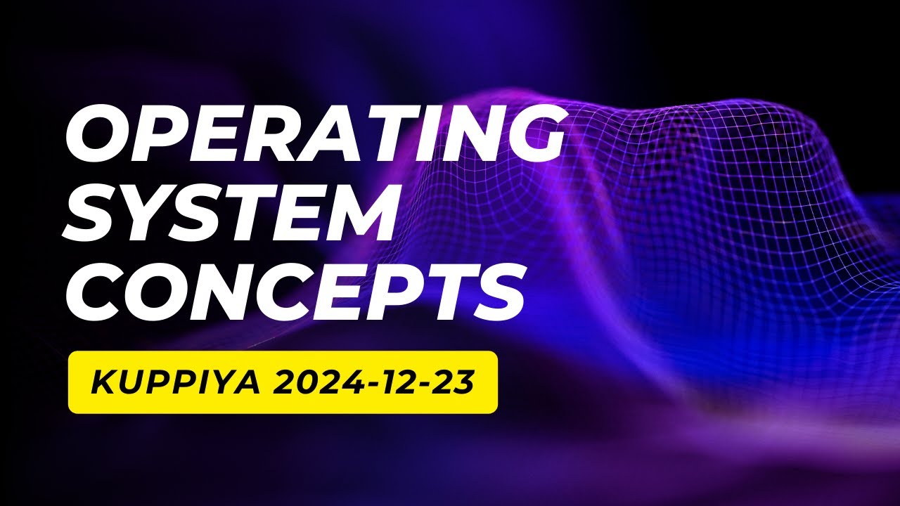 Operating systems Concepts kuppiya 2024-12-23 | 1YR2SEM - YouTube
