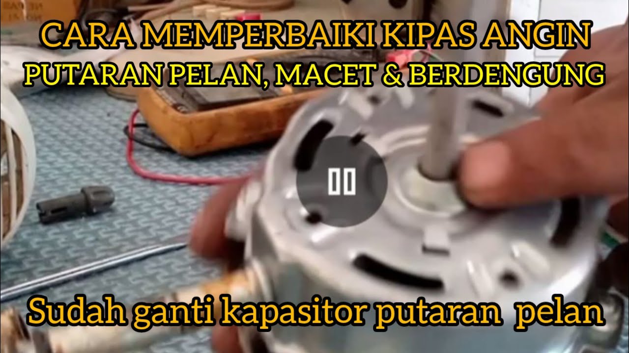 KIPAS ANGIN PUTARAN PELAN, MACET DAN BERDENGUNG Semua Jenis Kipas Angin ...