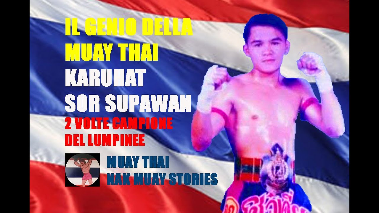 MUAY THAI - KARUHAT SOR SUPAWAN - IL GENIO DELLA MUAY THAI - YouTube