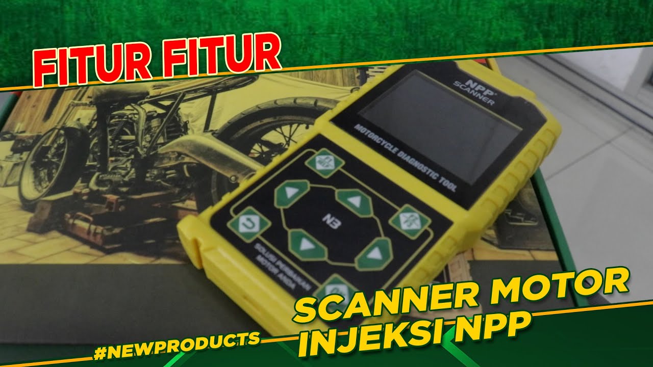FITUR FITUR SCANNER MOTOR INJEKSI DARI NPP | SCANNER MOTOR INJEKSI ...