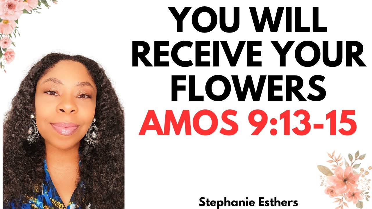 PROPHETIC WORD FOR SEPTEMBER! YOU WILL RECEIVE YOUR FLOWERS! Amos 9:13 ...