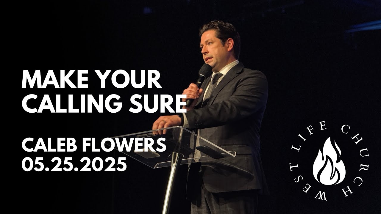 Make Your Calling Sure - Caleb Flowers (05.25.2025) - YouTube