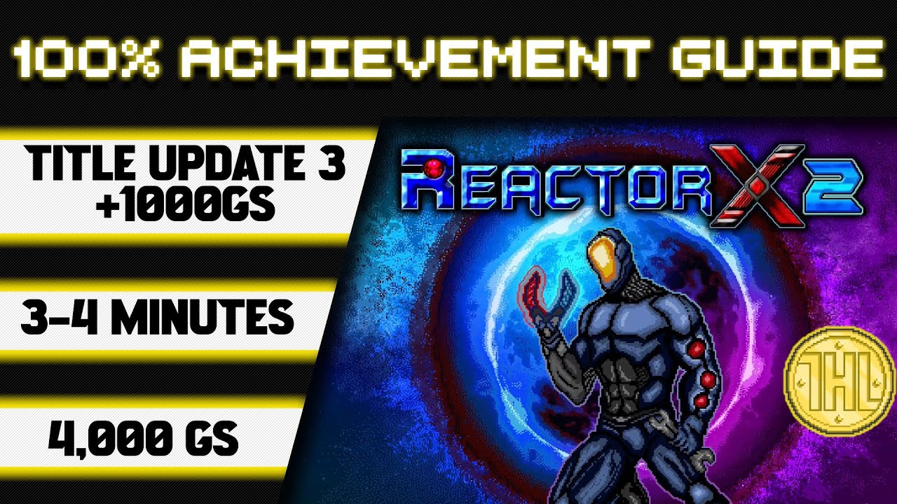ReactorX 2 Title Update 3 Achievement Walkthrough (Xbox/Windows ...