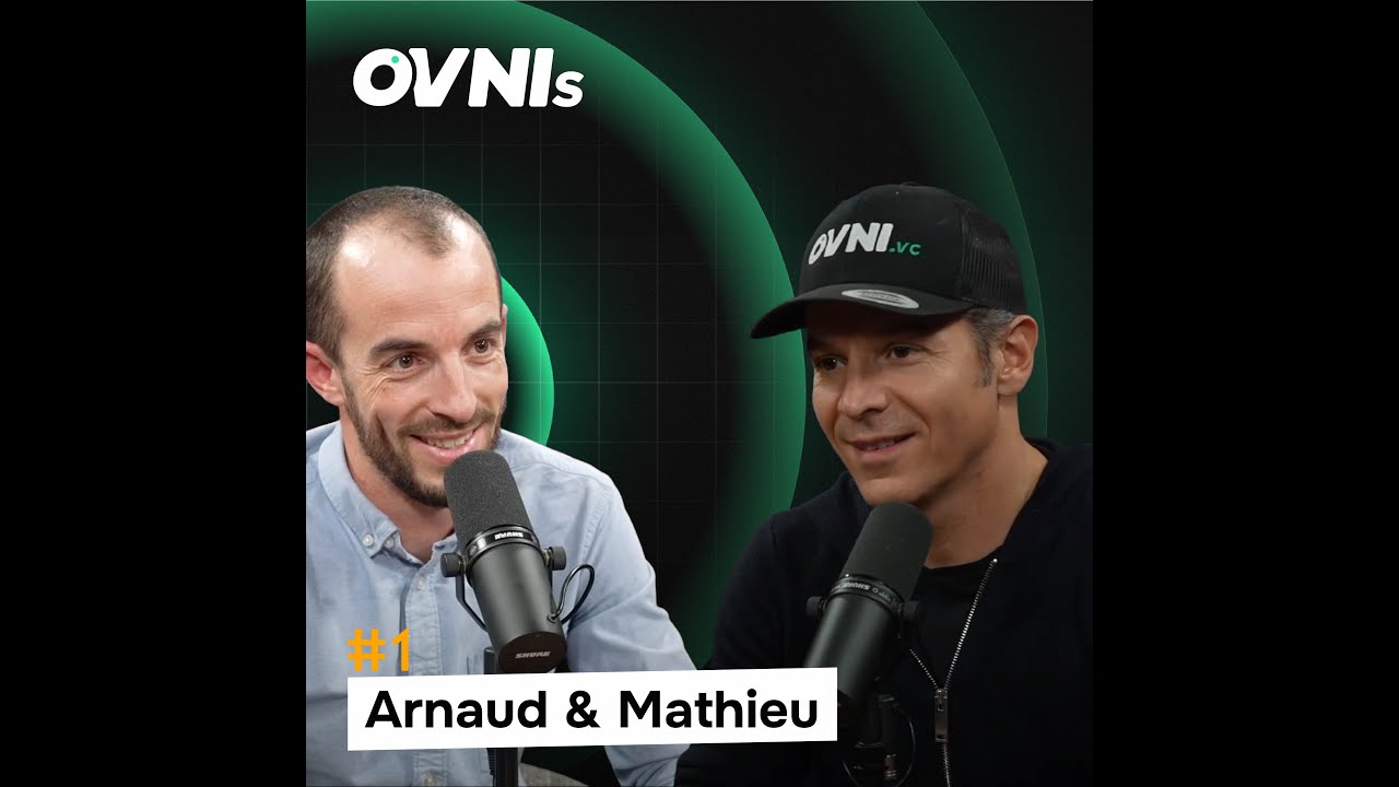 OVNIs Ep. #1 - Arnaud Laurent et Matthieu Stefani - Lever un fonds de ...