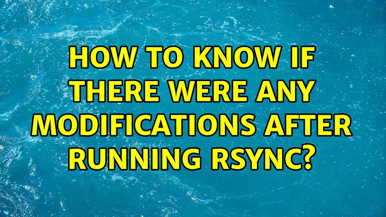 How To Know If There Were Any Modifications After Running Rsync YouTube how-to-know-if-there-were-any-modifications-after-running-rsync-youtube