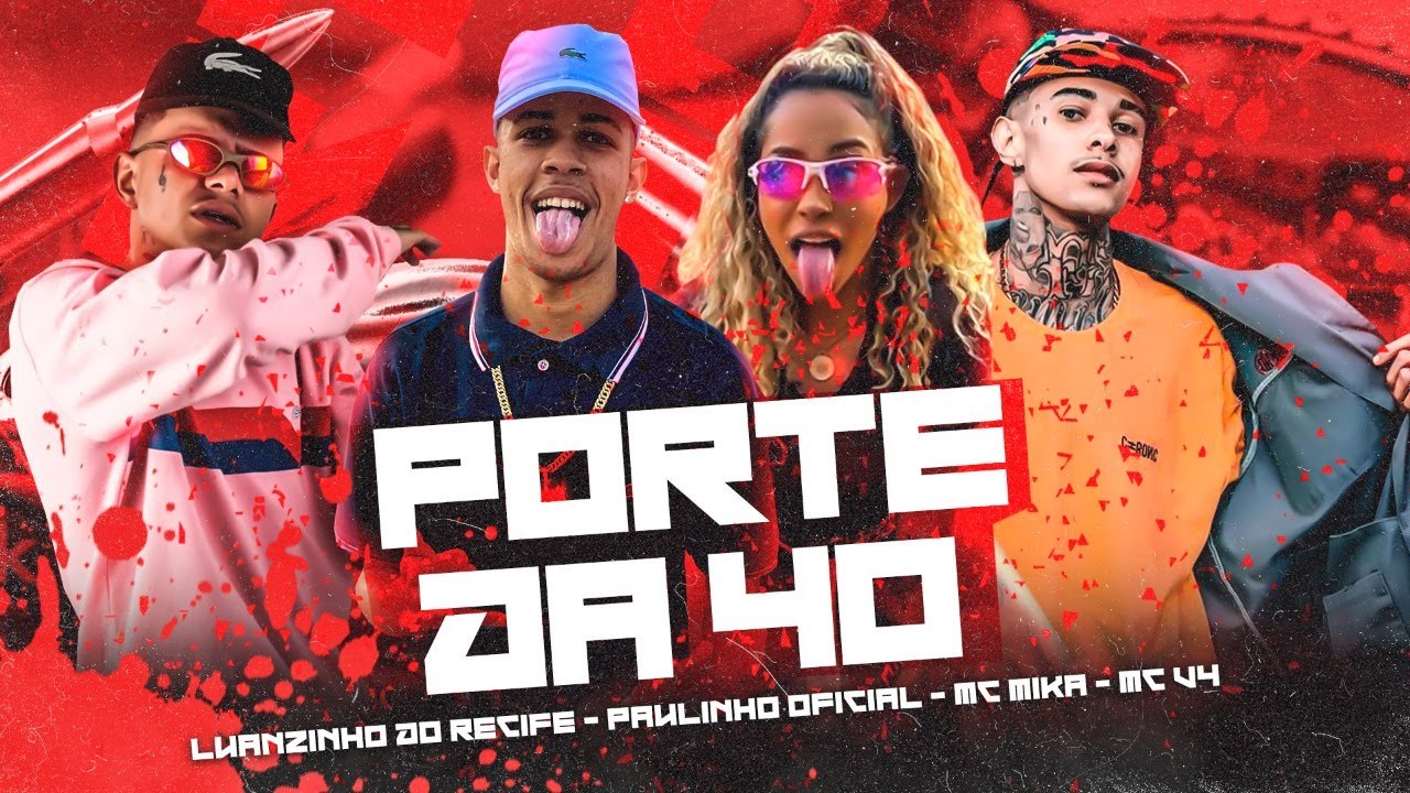 LUANZINHO DO RECIFE, PAULINHO OFICIAL, MC MIKA E MC V4 - PORTE DA 40 ...