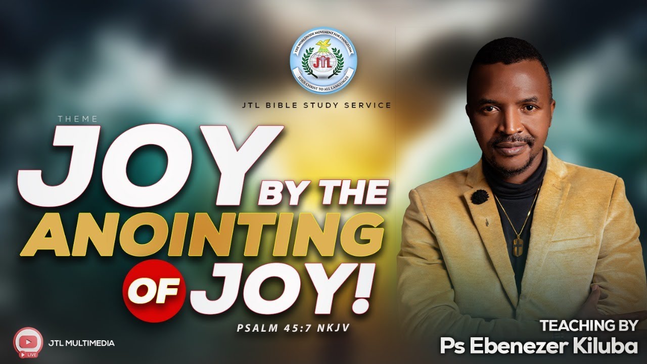 JTL Bible Study | Joy By The Anointing Of Joy! | Pastor Ebenezer Kiluba - YouTube