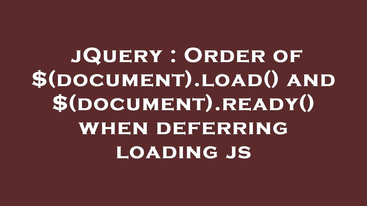 jQuery : Order of $(document).load() and $(document).ready() when ...