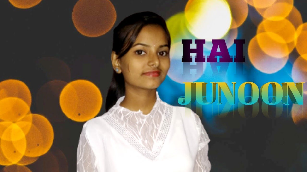 Hai Junoon / Female Cover-Srity Debnath / New York/ KK / Pritam - YouTube