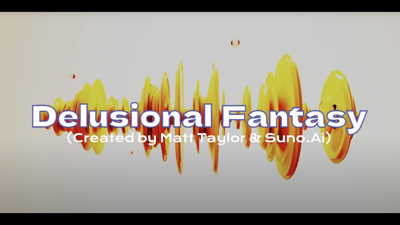 Delusional Fantasy... (Written by ChatGPT, Music by Suno.Ai, Prompted ...