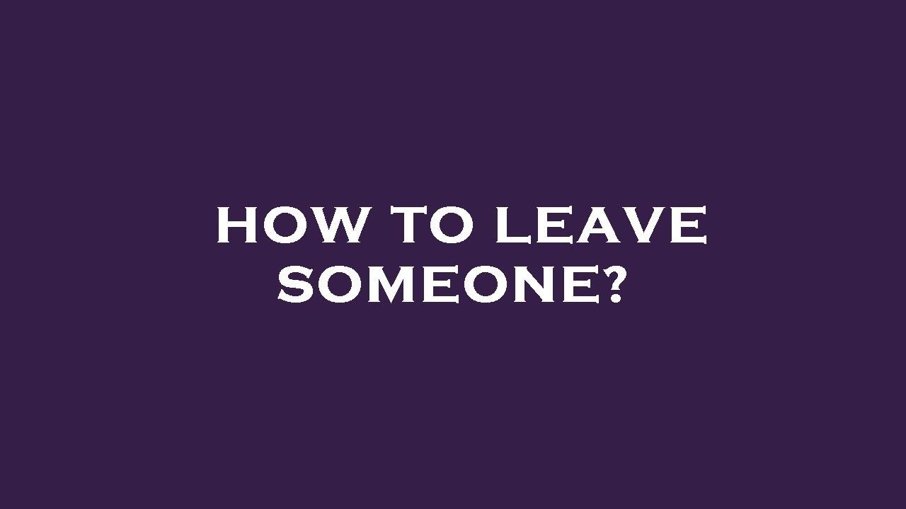 How to leave someone? - YouTube