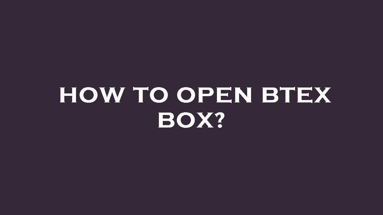 How to open btex box? - YouTube