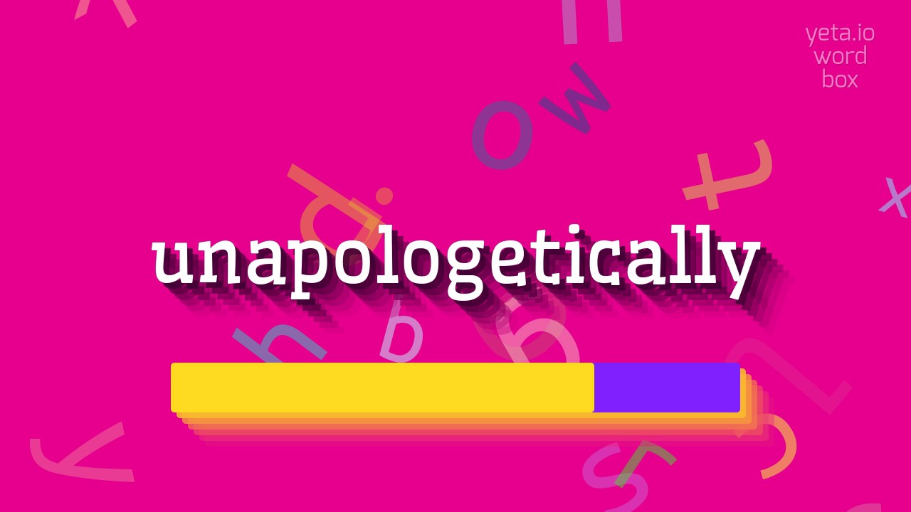 How to say "unapologetically"! (High Quality Voices) - YouTube