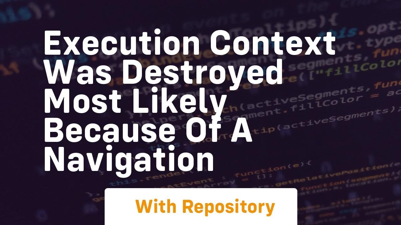 execution context was destroyed most likely because of a navigation - YouTube