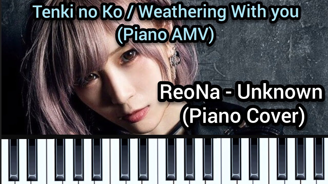 ReoNa - Unknown | Tenki no ko / Weathering with you (AMV Piano Cover) - YouTube