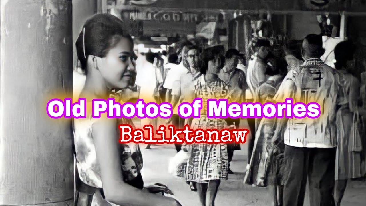 Old Photos of Memories (balik tanaw) - YouTube